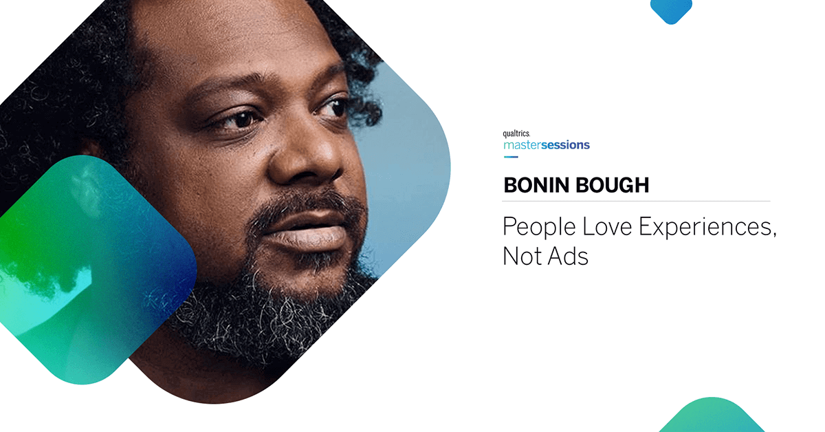 Bonin Bough - People Love Experiences, Not Ads | Qualtrics