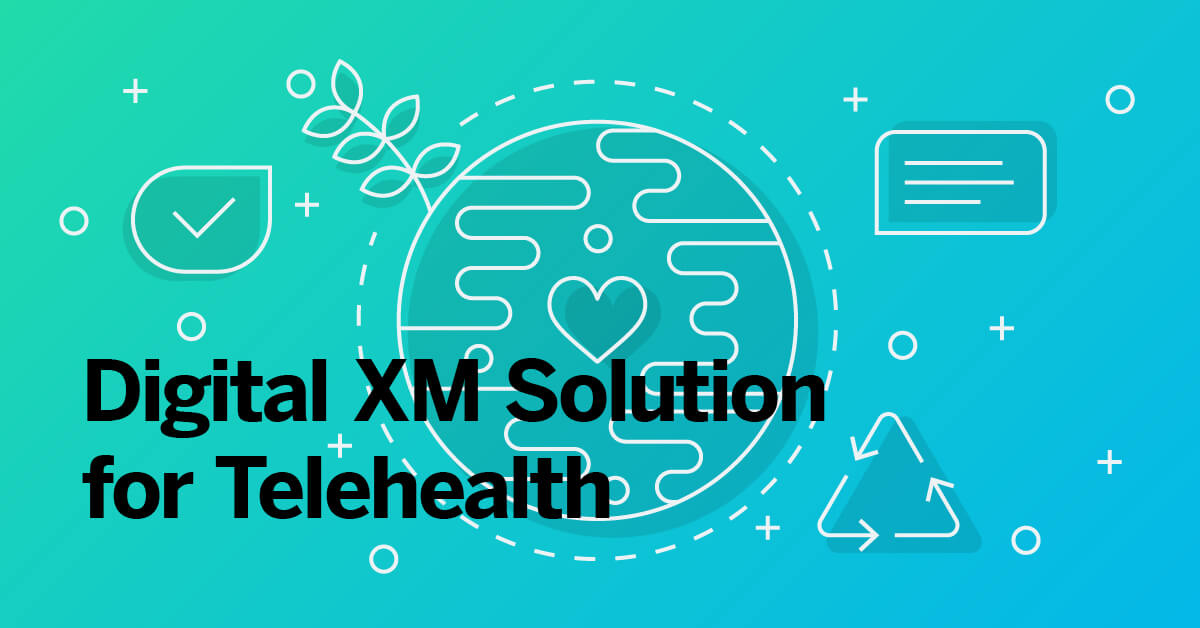 Digital XM Solution for Telehealth - Qualtrics