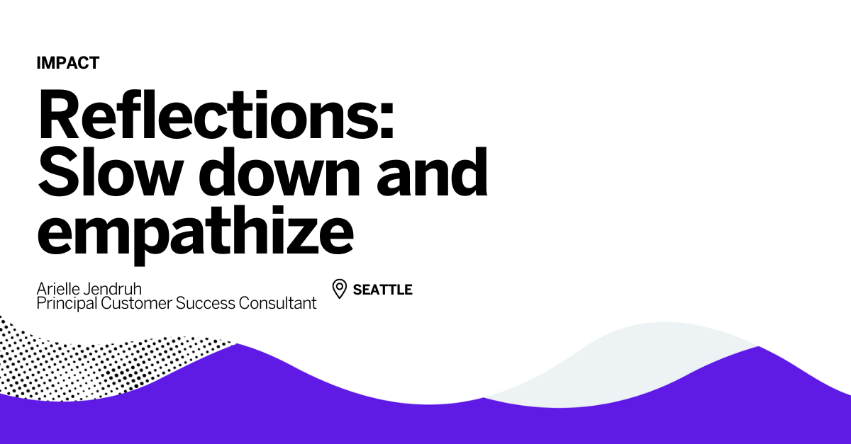 Reflections: Slow down and empathize | Qualtrics Life
