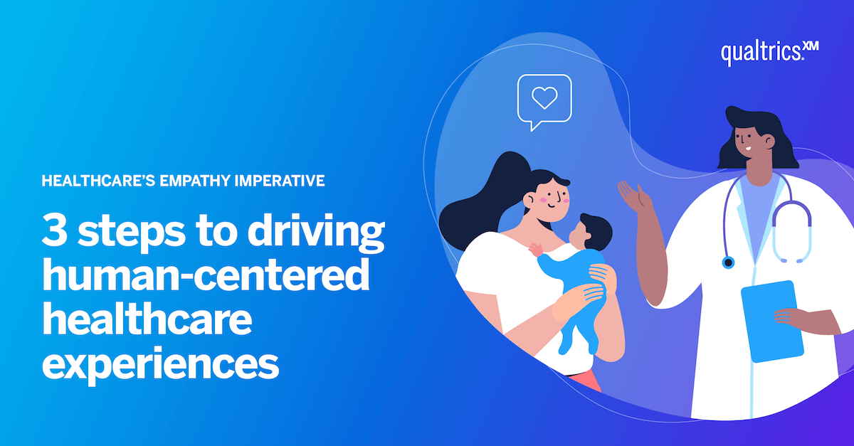 3 steps to driving human-centered healthcare experiences | Qualtrics